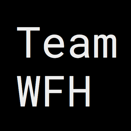 Team WFH - Join us! - Team WFH